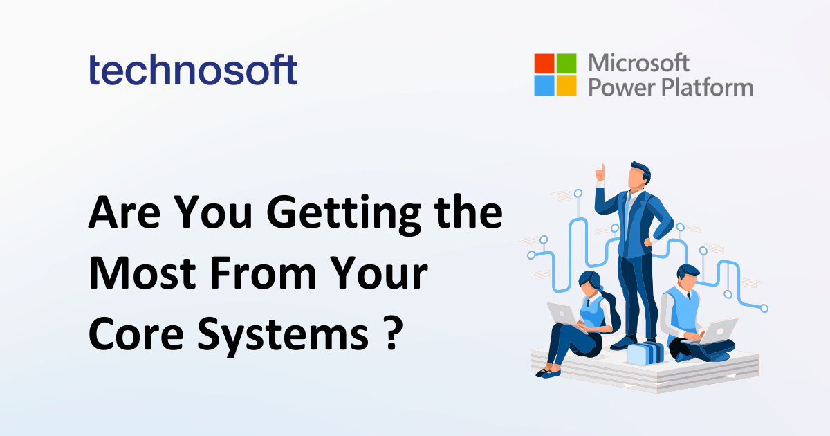 Are You Getting the Most from Your Core Systems? - Technosoft